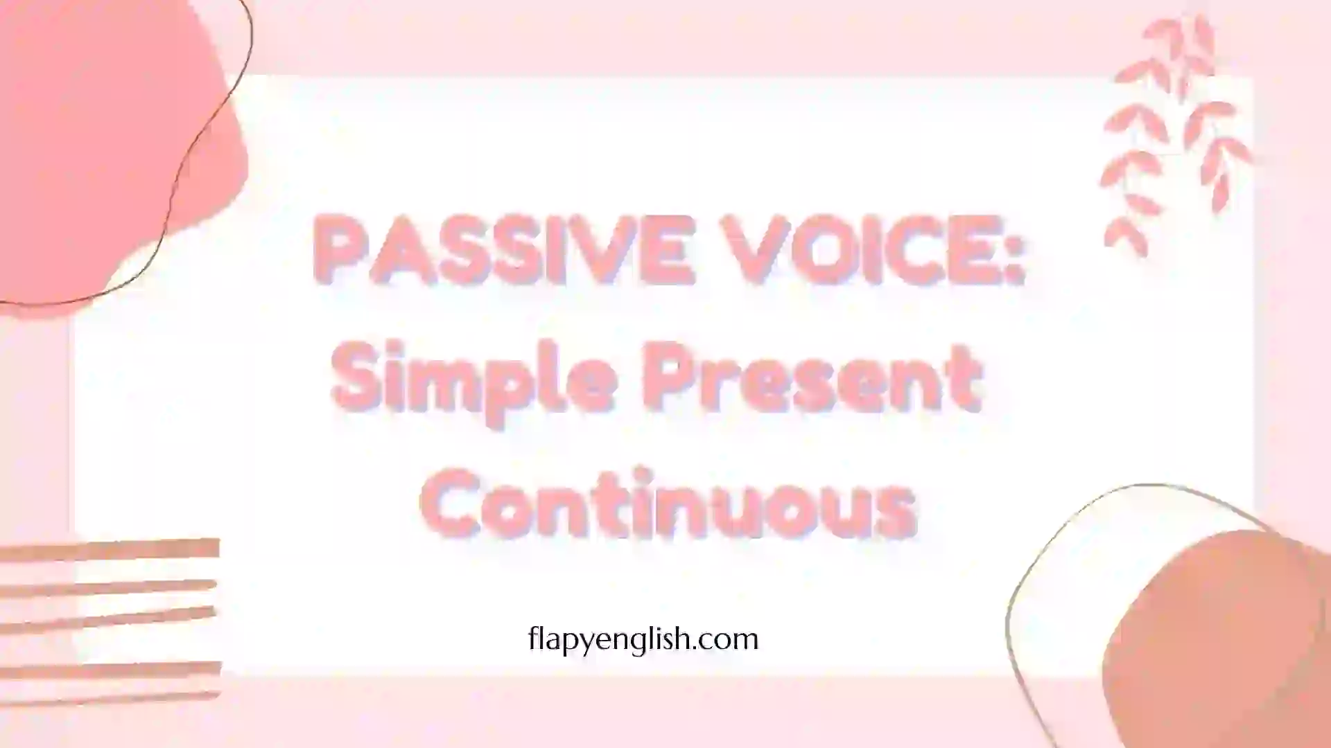 Passive Voice: Present Continuous Tense - Flapy English