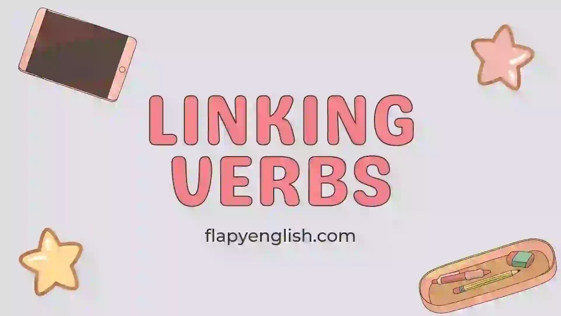 Linking Verb: Pengertian dan Contoh Kalimat - Flapy English